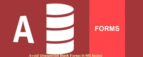 How to Avoid Unexpected Blank Forms in MS Access