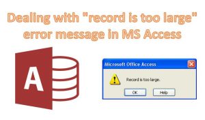 How to Deal with "Record is too large" Error in MS Access